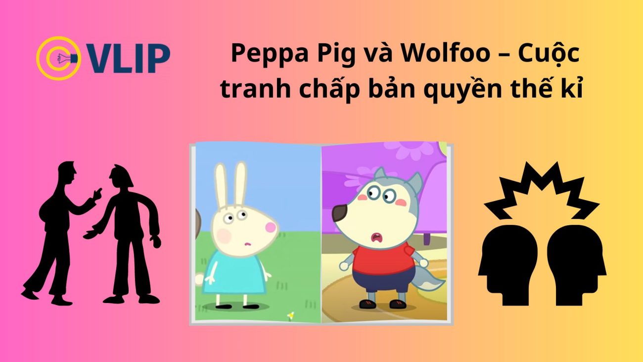 Peppa Pig và Wolfoo – Cuộc tranh chấp bản quyền thế kỉ - VLIP